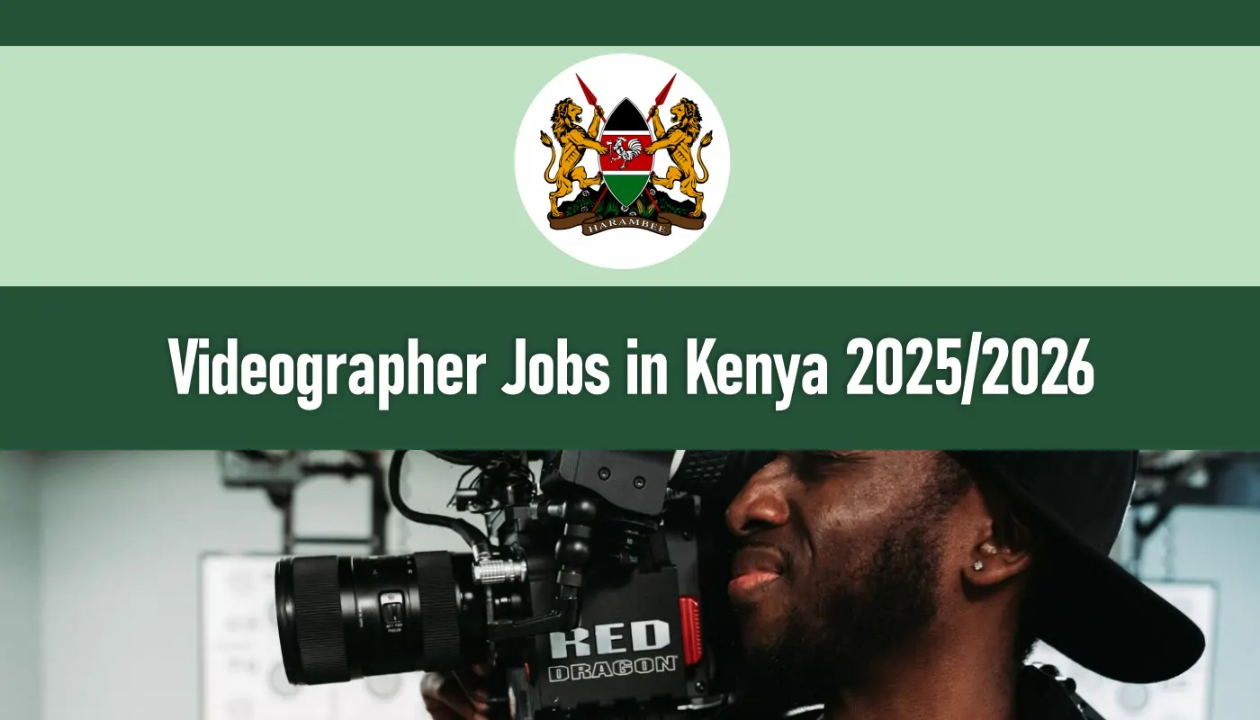 Videography Jobs in Kenya 2025/2026: Criteria, How to Apply